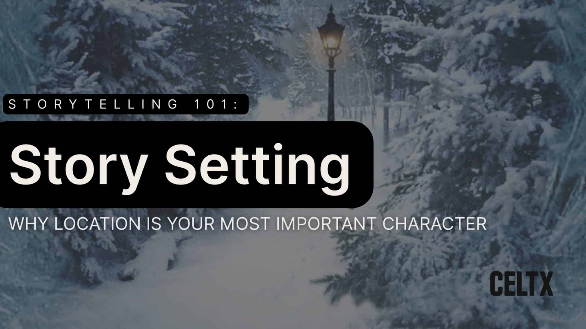 Story Setting: Why Location is Your Most Important Character - Celtx Blog